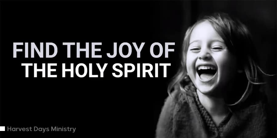 Find the joy of the holy spirit – Harvest Days Ministry